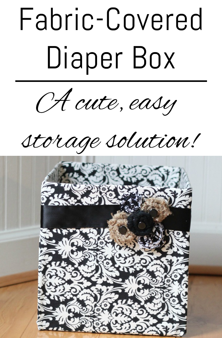 Fabric-Covered Diaper Box: Cute, Easy Storage - Erin Spain